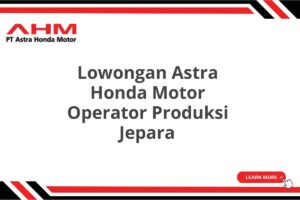 Lowongan Astra Honda Motor Operator Produksi Jepara Tahun 2026 [Terbaru]